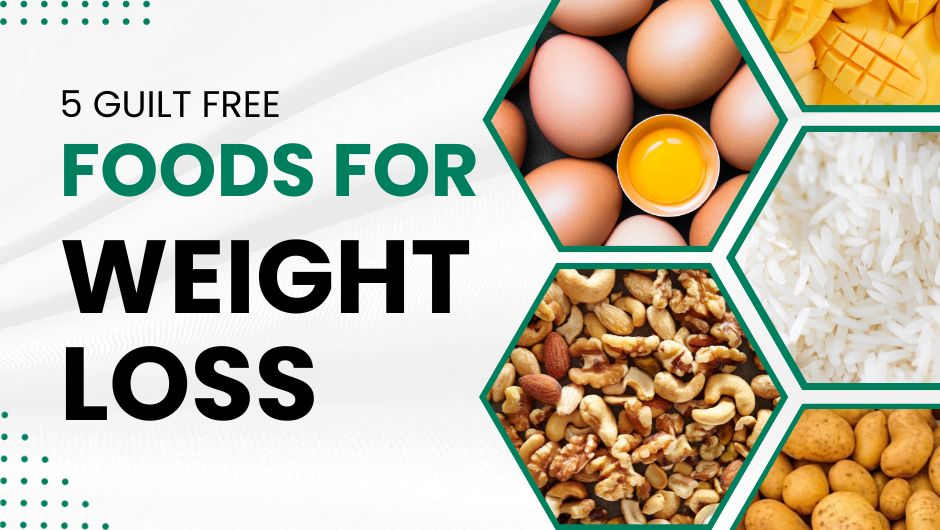 5 Guilt-Free Foods to Eat for Weight Loss - Vapika